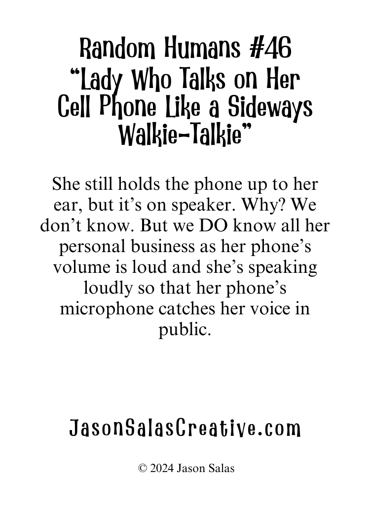 Random Humans: Lady Who Talks on Her Cell Phone Like a Sideways Walkie ...